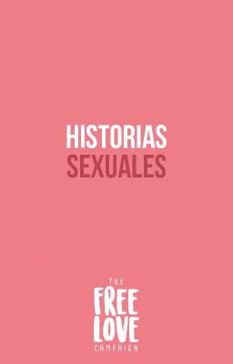 Historias Sexuales The Free Love Campaign Wattpad