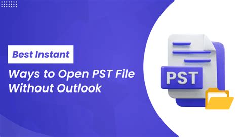 Best Instant Ways To Open PST File Without Outlook