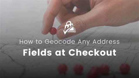 How To Geocode Any Address Fields During Checkout