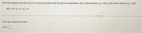 Solved Find The Position Function X T ﻿of A Moving Particle