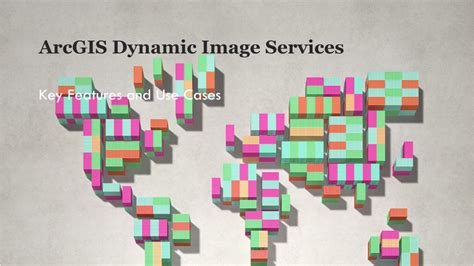 Key Features Of Arcgis Dynamic Image Services And Use Cases