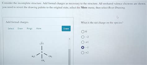 solved consider the incomplete structure add formal charges