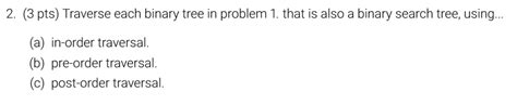 Solved 2 3 Pts Traverse Each Binary Tree In Problem 1