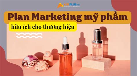 Các Plan Marketing hữu ích cho các thương hiệu mỹ phẩm