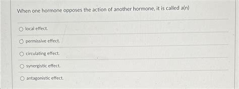 Solved When One Hormone Opposes The Action Of Another