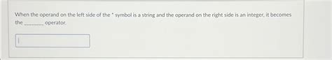 Solved When The Operand On The Left Side Of The Symbol Is Chegg