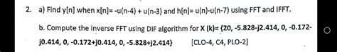 solved b ﻿compute the inverse fft using dif algorithm for