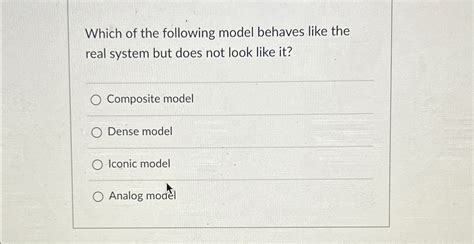 Solved Which Of The Following Model Behaves Like The Real