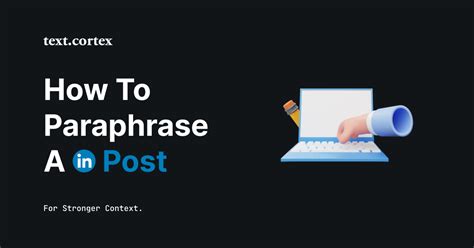 How To Paraphrase A Linkedin Post For Stronger Context