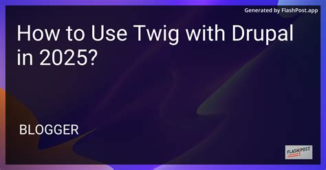 How To Use Twig With Drupal In 2025