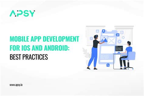 Mobile App Development For Ios And Android The Best Practices — Apsy
