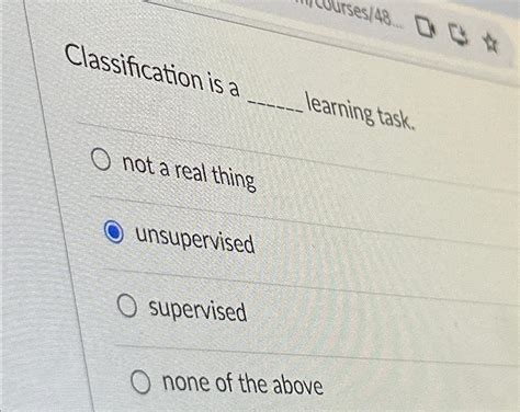 Solved Classification Is A Learning Task Not A Real Chegg