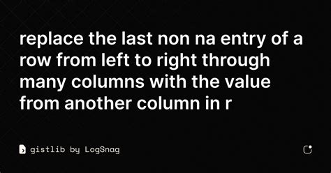 Gistlib Replace The Last Non Na Entry Of A Row From Left To Right Through Many Columns With