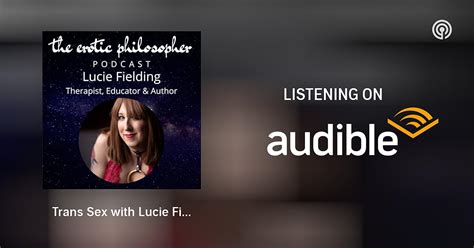 Trans Sex With Lucie Fielding The Erotic Philosopher Podcasts On Audible