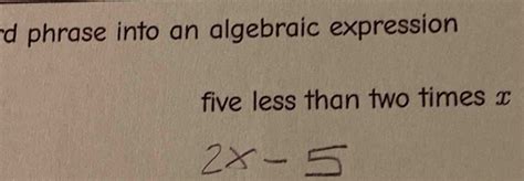 Rd Phrase Into An Algebraic Expression Five Less Than Two Times X Math