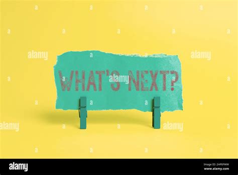 Text Caption Presenting What S Next Question Concept Meaning Asking Person About His Coming