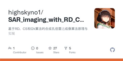 GitHub highskyno SAR imaging with RD CS wk 基于RDCS和ωk算法的合成孔径雷达成像算法原理与实现