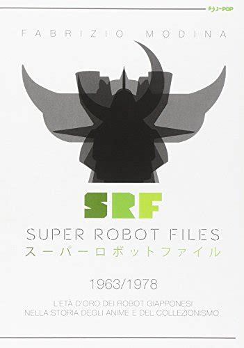 Super Robot Files 1963 1978 Letà Doro Dei Robot Giapponesi Nella