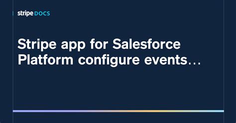 stripe app for salesforce platform configure events guide stripe documentation