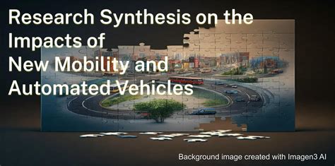 New Mobility And Automated Vehicles Research Synthesis Center Of