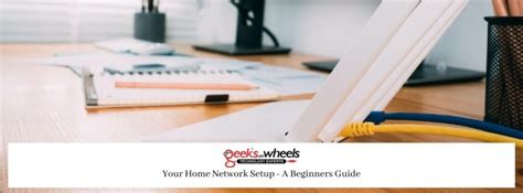 Home Network Setup A Beginners Guide Geeks On Wheels