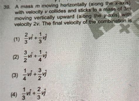A Mass M Moving Horizontally Along The X Axis With Velocity V Collides