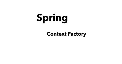 Understanding The Spring Context Factory