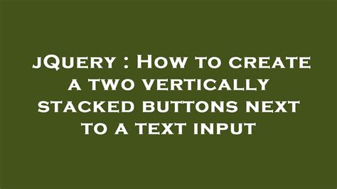 Jquery How To Create A Two Vertically Stacked Buttons Next To A Text