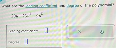 Solved What Are The Leading Coefficient And Degree Of The Polynomial 20u 23u 4 9u 8 Leading
