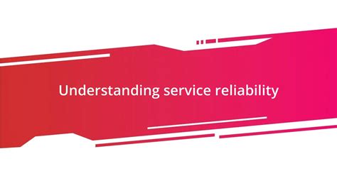how i ensured service reliability