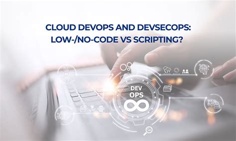 cloud devops and devsecops low no code vs scripting