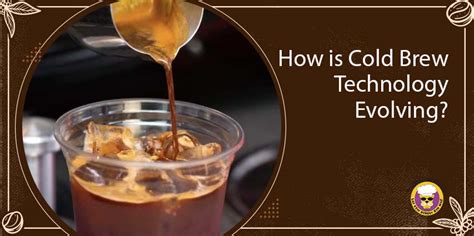 How Is Cold Brew Technology Evolving Mountain Lyon Cafe