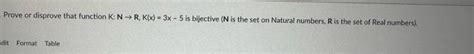 solved prove or disprove that function k n→r k x 3x−5 is