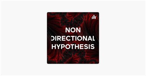 ‎non Directional Hypothesis On Apple Podcasts