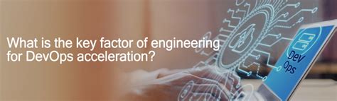 What Is The Key Factor Of Engineering For Devops Acceleration
