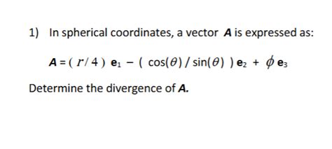 Solved In ﻿spherical Coordinates A Vector A Is ﻿expressed