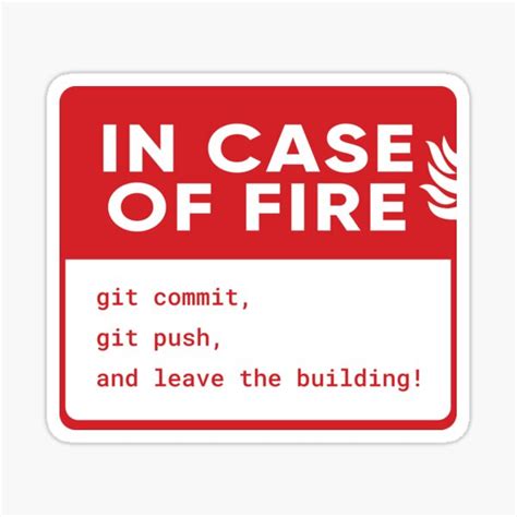 In Case Of Fire Git Commit Git Push And Leave The Building