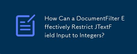 Documentfilter 如何有效地將 Jtextfield 輸入限制為整數? Java教程 Php中文網 Documentfilter 如何有效地將 Jtextfield 輸入限制為整數? Java教程 Php中文網