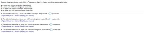 Solved Estimate The Area Under The Graph Of F X X3 Between