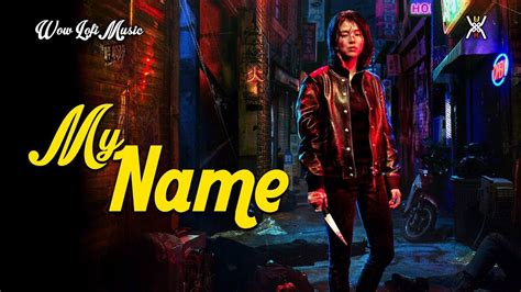My Name Ost Feat Swervy And Jeminn Wow Lofi Music Youtube