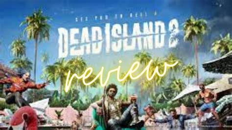 Dead Island 2 Game A Detailed Overview On Game Dead Island 2
