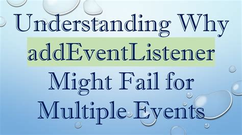 Understanding Why Addeventlistener Might Fail For Multiple Events Youtube