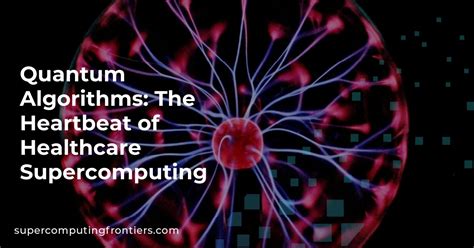 Quantum Algorithms The Heartbeat Of Healthcare Supercomputing