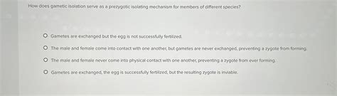 Solved How Does Gametic Isolation Serve As A Prezygotic