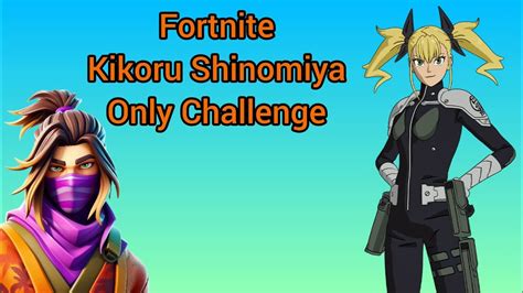 Fortnite Kikoru Shinomiya Only Challenge Youtube