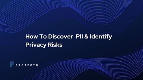 How To Discover Pii And Identify Privacy Risks Protecto