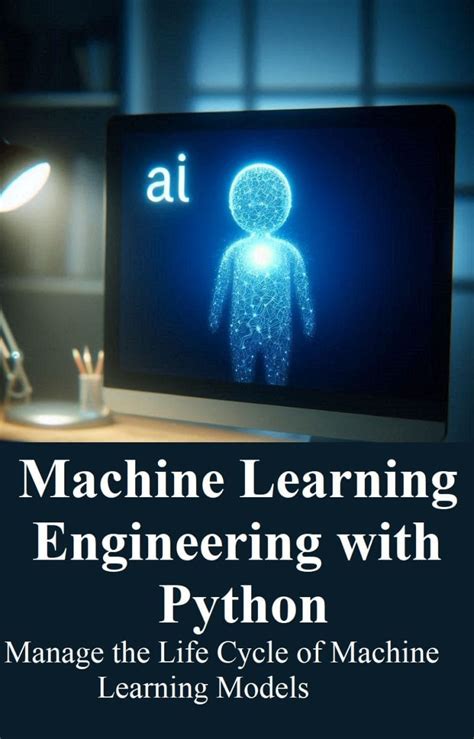 Mastering Machine Learning Engineering With Python Manage The