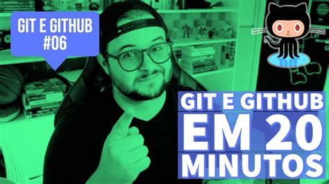 Aprenda Git E Github Em 20 Minutos Git E Github 06 Youtube