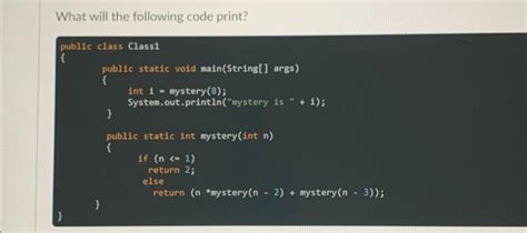 Solved What Will The Following Code Print Public Class Chegg