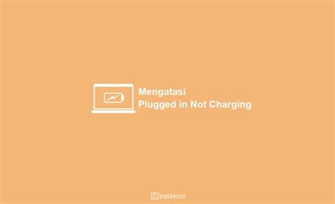 12 Cara Mengatasi Laptop Plugged In Not Charging Work